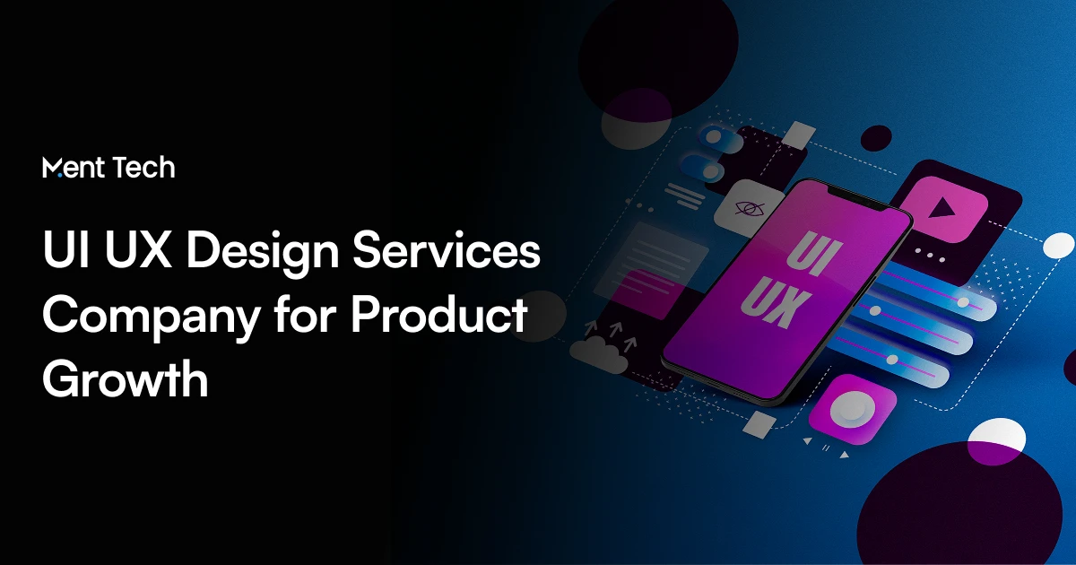UI UX Design Services Company for Product Growth | Ment.tech